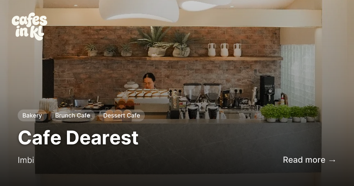 Cafe Dearest in Imbi | Cafes in KL
