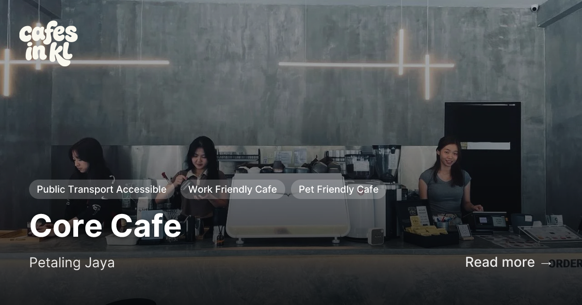 Core Cafe in Petaling Jaya | Cafes in KL