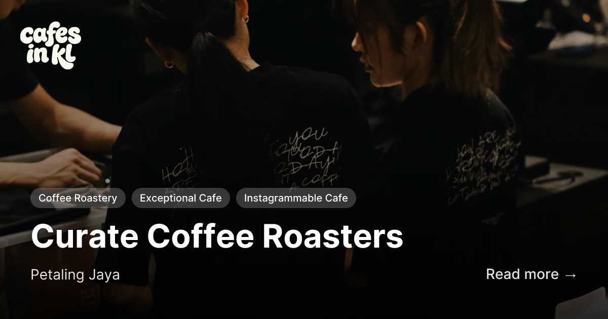 Curate Coffee Roasters in Petaling Jaya | Cafes in KL