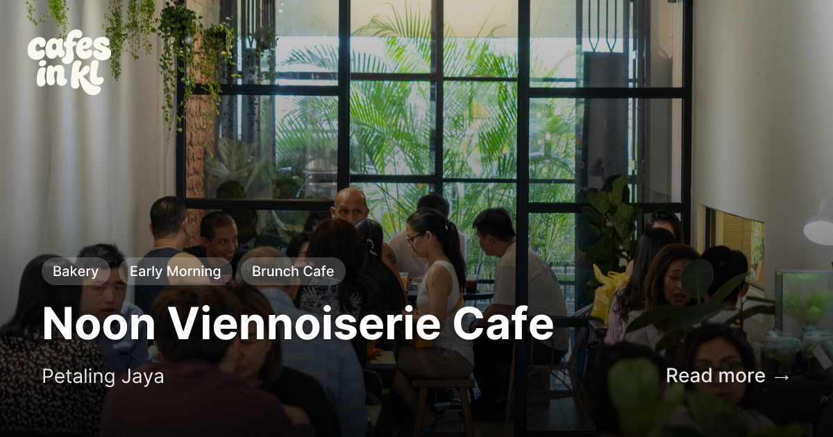 Noon Viennoiserie Cafe in Petaling Jaya | Cafes in KL