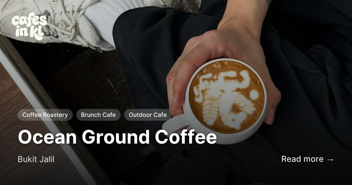 Ocean Ground Coffee in Bukit Jalil | Cafes in KL