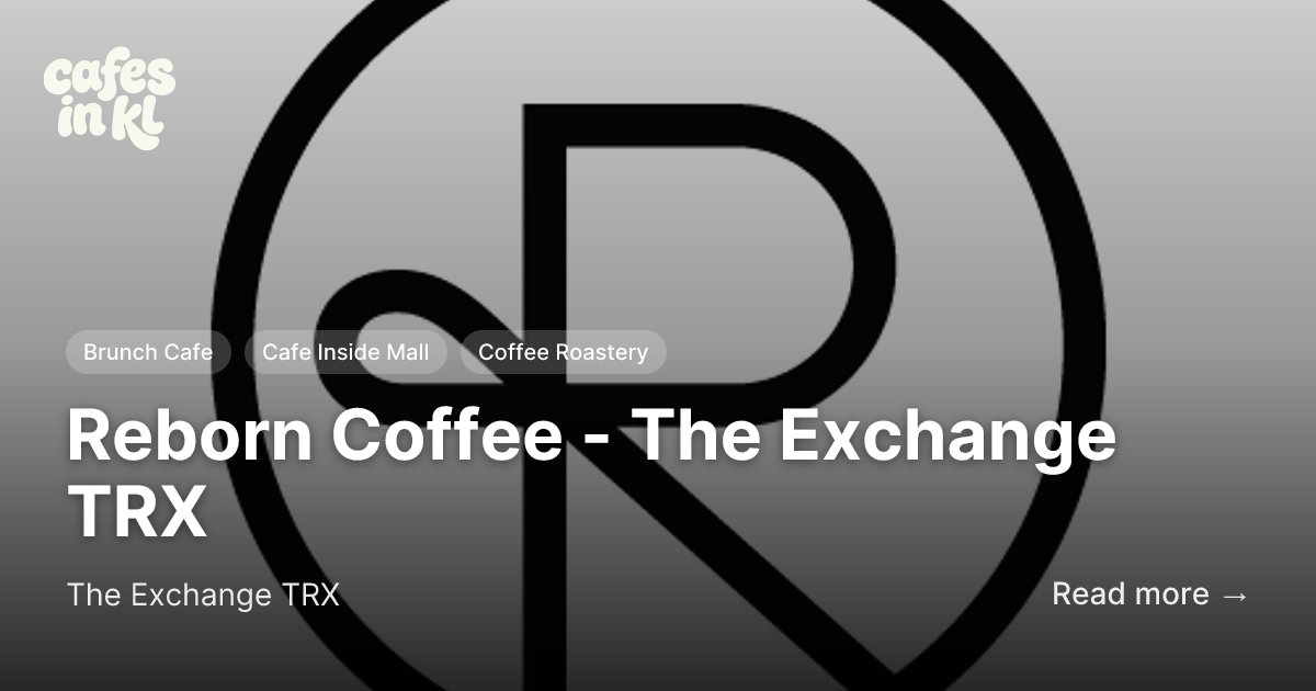 Reborn Coffee - The Exchange TRX in The Exchange TRX | Cafes in KL