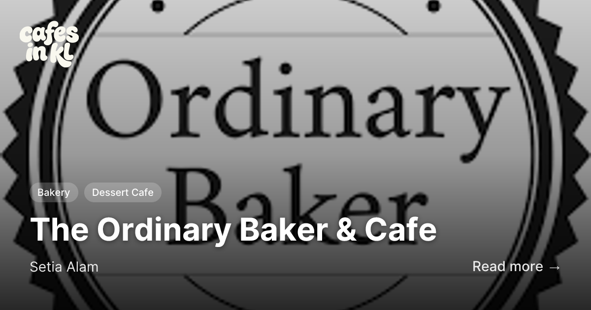 The Ordinary Baker & Cafe in Setia Alam | Cafes in KL