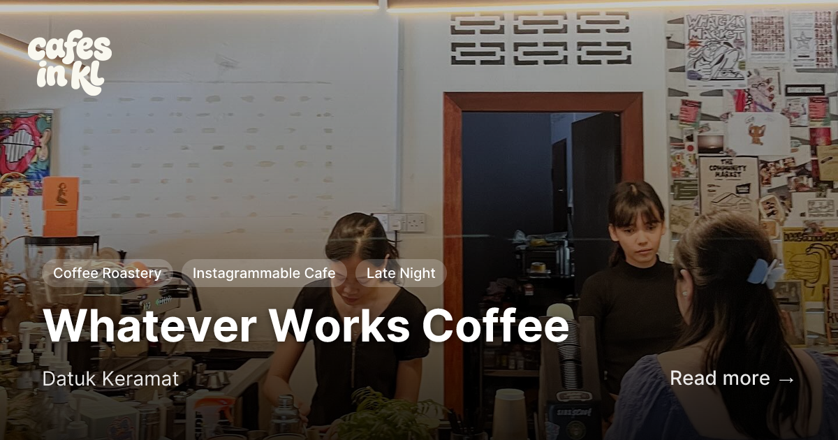 Whatever Works Coffee in Datuk Keramat | Cafes in KL